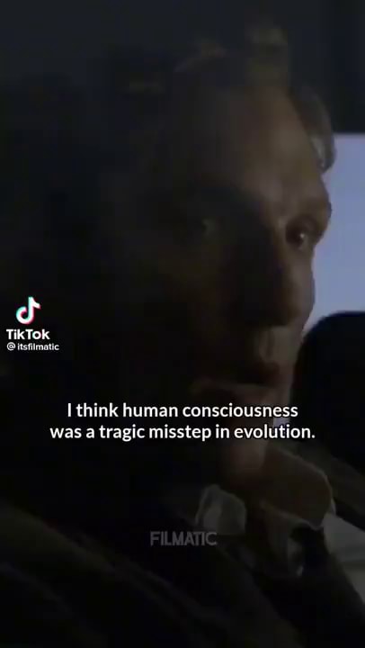 TikTok @itsfimatic I think human consciousness was a tragic misstep in ...