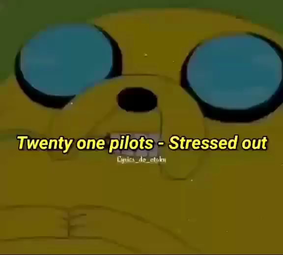 Twenty one pilots)- Stressed out - iFunny Brazil