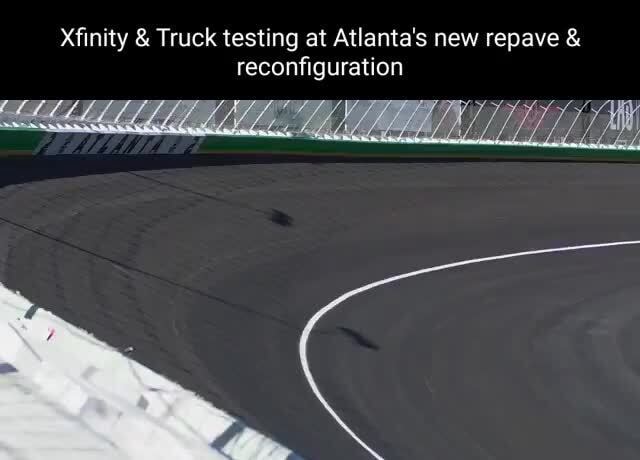 Xfinity & Truck testing at Atlanta's new repave & reconfiguration ...