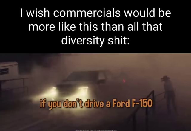 I wish commercials would be more like this than all that diversity shit ...