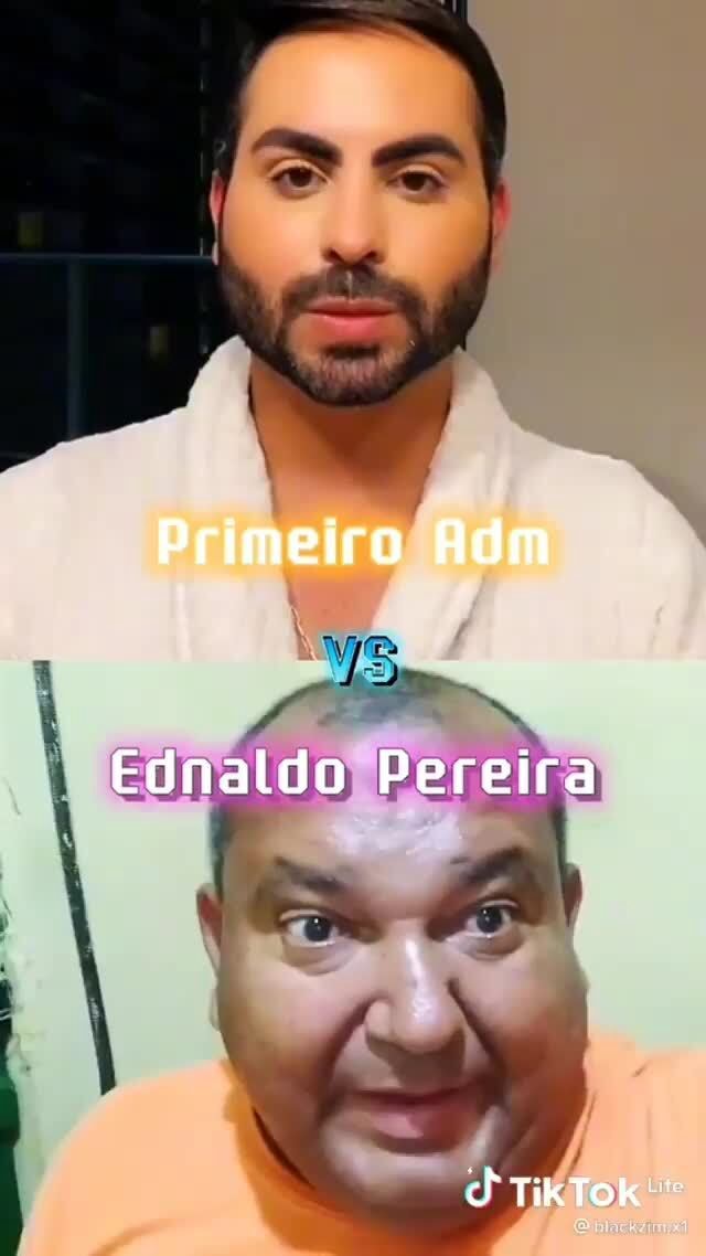 Primeiro Adm Ednaldo Pereira - iFunny Brazil