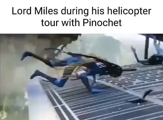 Lord Miles during his helicopter tour with Pinochet - iFunny Brazil