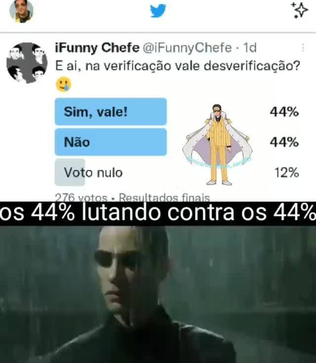 IFunny Chefe OjFunnyChefe : E al, na verificação vale desverificação ...
