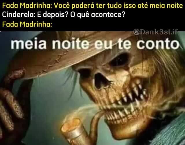 Fada Madrinha: Você poderá ter tudo isso até meia noite Cinderela: E ...