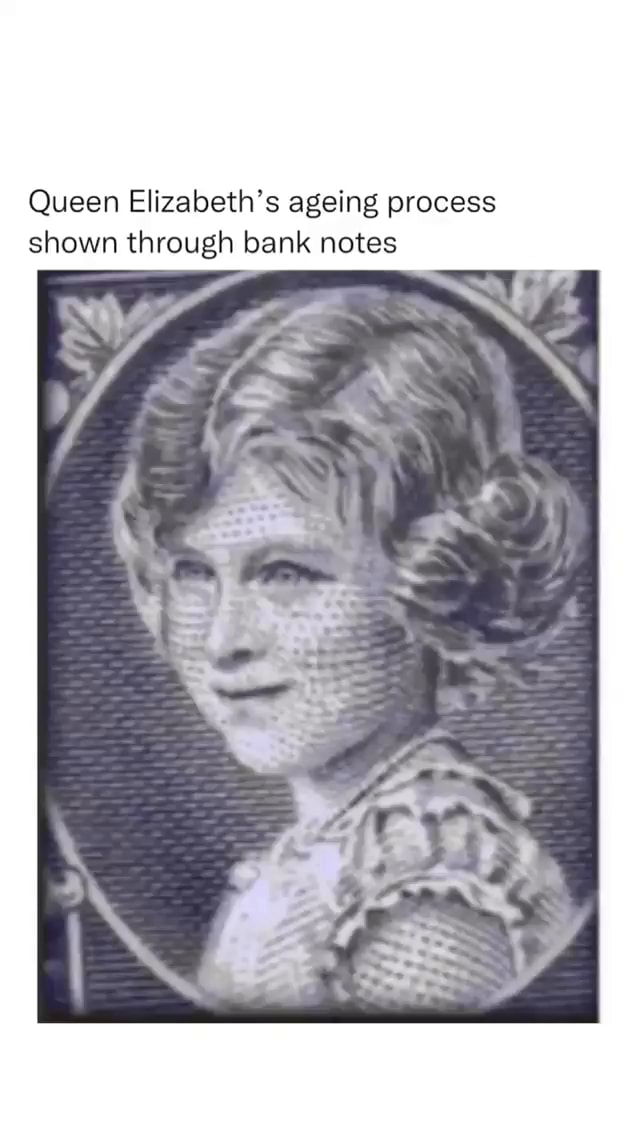 Queen Elizabeth's ageing process shown through bank notes - iFunny Brazil