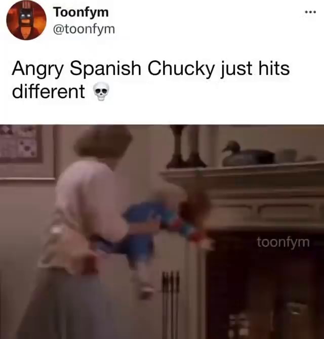 Angry Spanish Chucky just hits different Loontym - iFunny Brazil