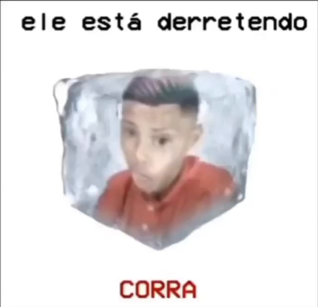 Ele está derretendo CORRA - iFunny Brazil