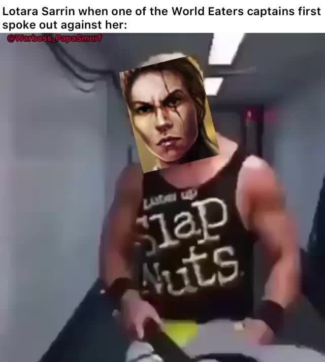 Lotara Sarrin when one of the World Eaters captains first spoke out ...