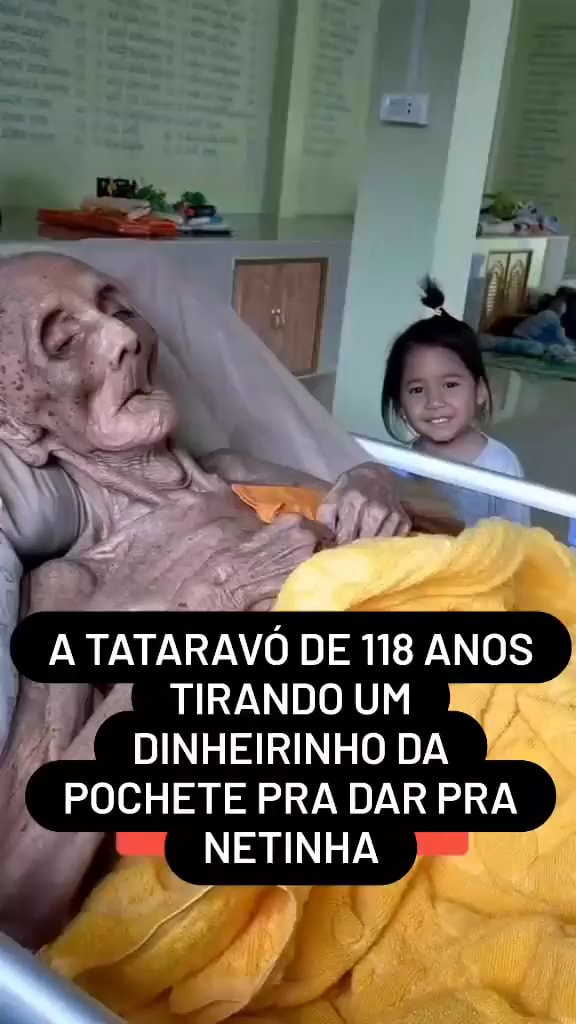 A TATARAVÓ DE 118 ANOS TIRANDO UM DINHEIRINHO DA POCHETE PRA DAR PRA ...