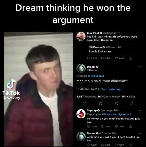 Dream thinking he won the argument Jake Paul kid won mi born, keep Dres ... Dream thinking he won the argument Jake Paul kid won mi born, keep Dres ...