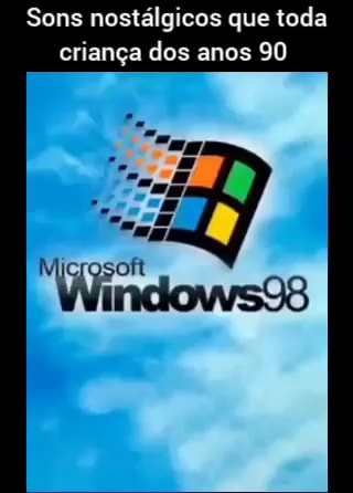Sons nostálgicos que toda criança dos anos 90 Microsoft - iFunny Brazil