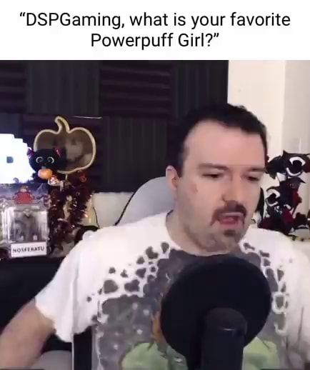 "DSPGaming, what is your favorite Powerpuff Girl?" - iFunny Brazil