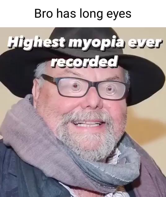 Bro has long eyes Highest myopia ever recorded - iFunny Brazil