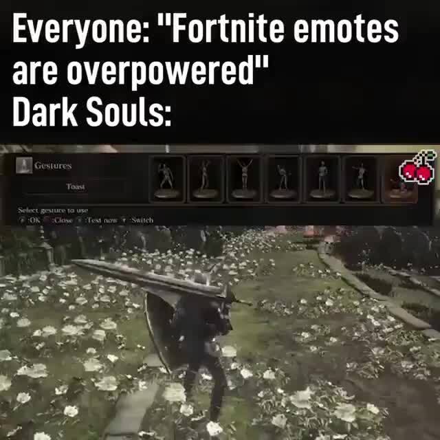 Everyone: "Fortnite emotes are overpowered" Dark Souls: - iFunny Brazil