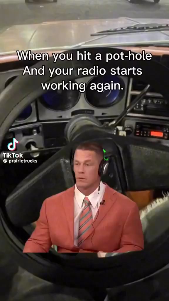 When you hit a pot-hole And your radio starts working again. TikTok ...