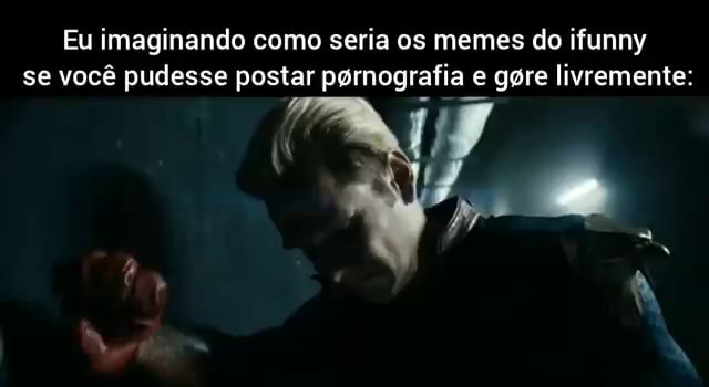 Eu imaginando como seria os memes do ifunny se você pudesse postar ...