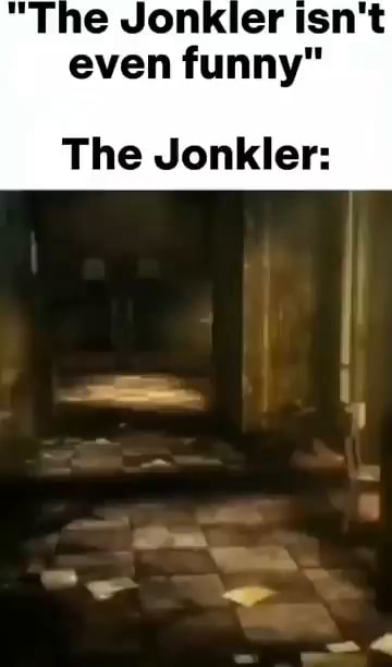 "The Jonkler isn't even funny" The Jonkler: - iFunny Brazil