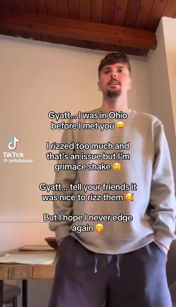 Gyatt I Was In Ohio Before I Met You Rizzed Too Much And Tiktok Thats An Issue But Im Ie