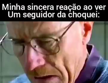 Minha sincera reação ao ver Um Um seguidor da choquei: - iFunny Brazil