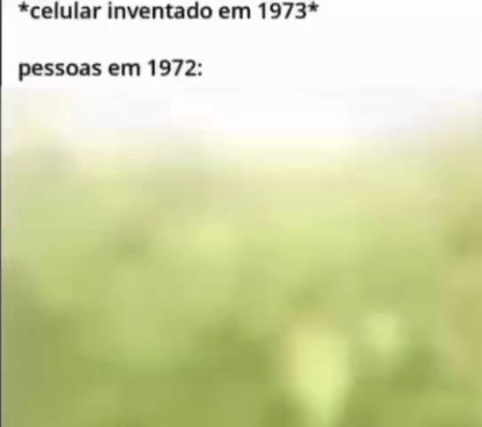 "celular Inventado em 1973* pessoas em 1972: - iFunny Brazil