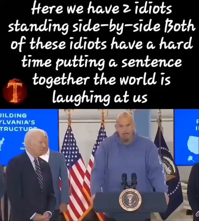 Here we have 2 idiots standing side-by-side Both of these idiots have a ...