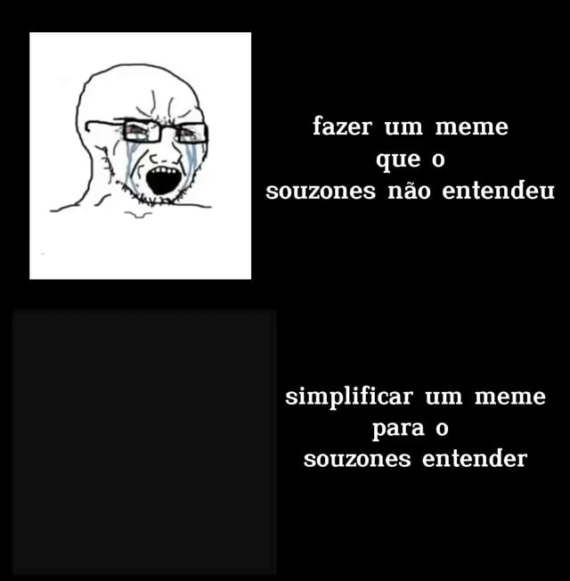 Fazer um meme que souzones não entendem simplificar um meme para ...