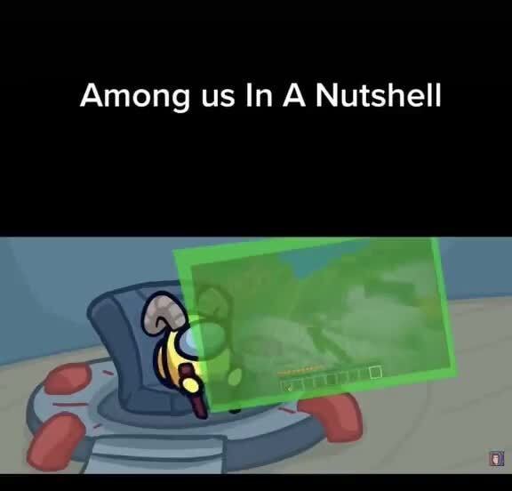 No one: My last 3 brain cells: - Among us In A Nutshell - iFunny Brazil