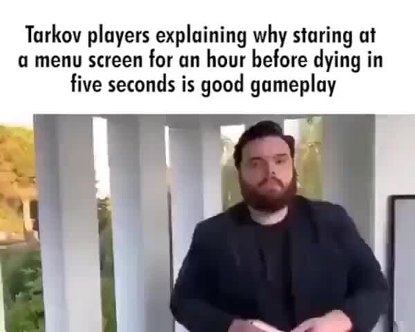 Tarkov players explaining why staring at a menu screen for an hour ...