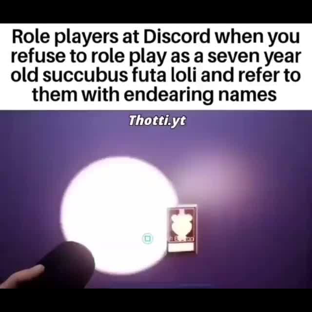 Role players at Discord when you refuse to role play as a seven year ...