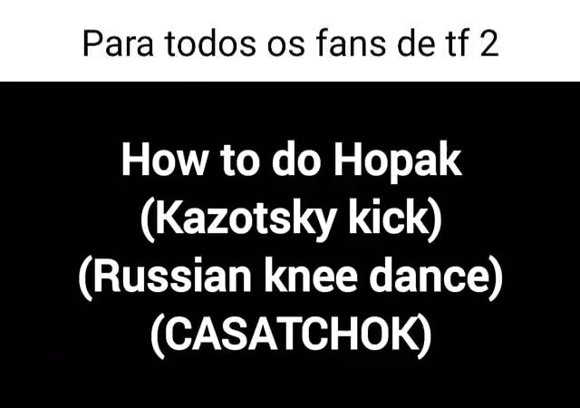 Para todos os fans de tf 2 How to do Hopak (Kazotsky kick) (Russian ...