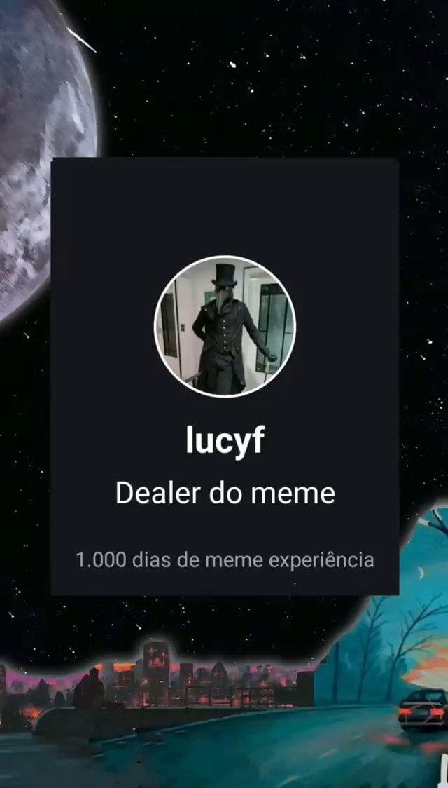 Dealer do meme 1.000 dias de meme experiência fi - iFunny Brazil
