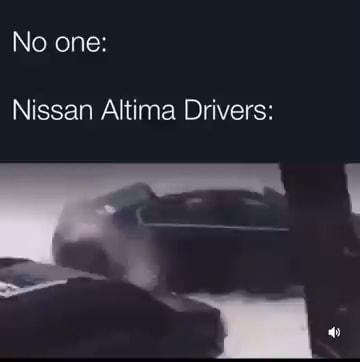 No one: Nissan Altima Drivers: - iFunny Brazil