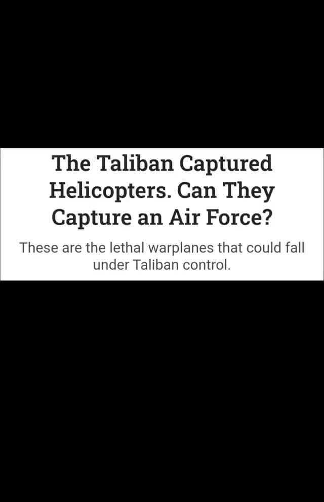 The Taliban Captured Helicopters. Can They Capture an Air Force? These ...