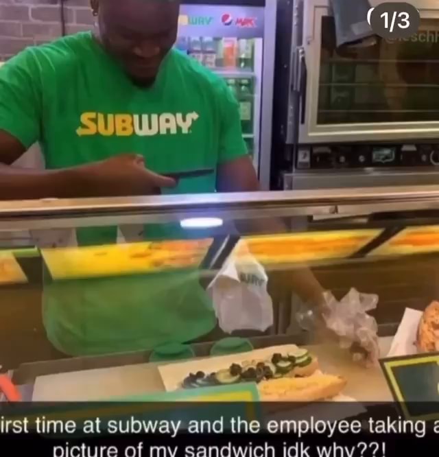 Irst time at subway and the employee taking