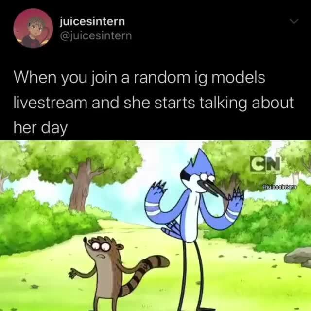 When you join a random ig models livestream and she starts talking ...