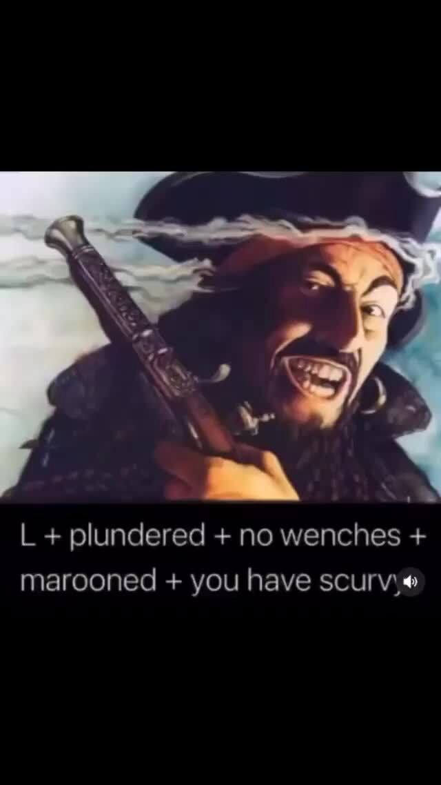L + plundered + no wenches + marooned + you have scurvy# - iFunny Brazil