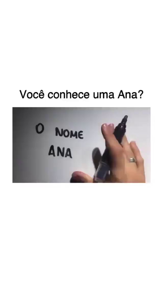 Você conhece uma Ana? - iFunny Brazil