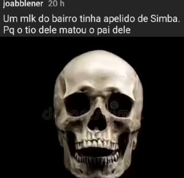 Joabbiener 20 Um mik do bairro tinha apelido de Simba. Pq o tio dele ...