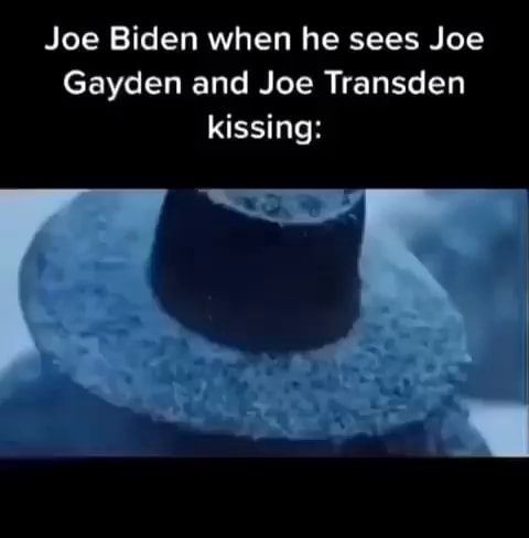 Joe Biden when he sees Joe Gayden and Joe Transden kissing: - iFunny Brazil