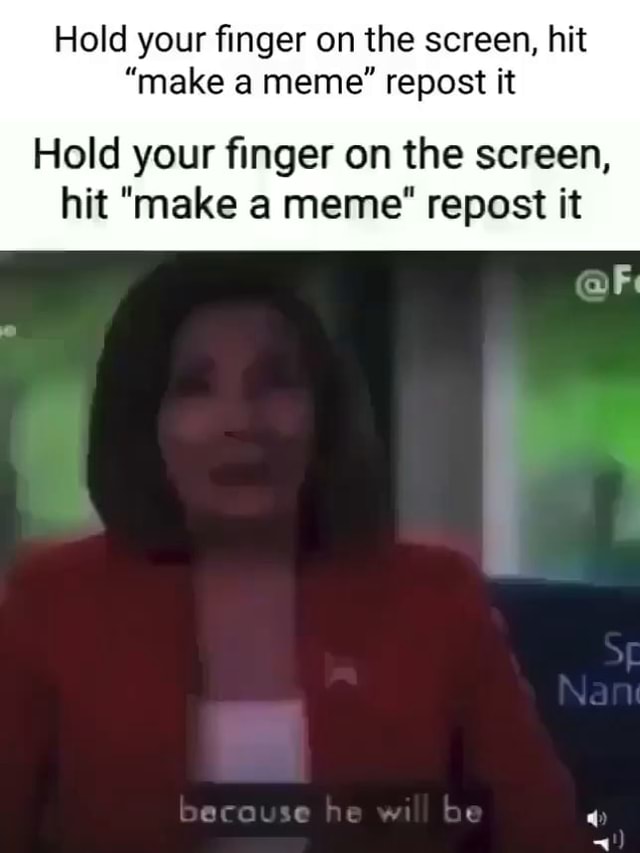 Hold your finger on the screen, hit "make a meme" repost it Hold your ...
