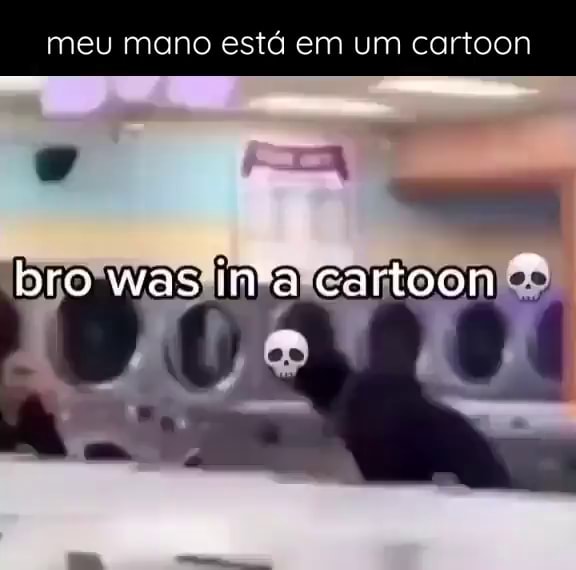 Meu mano está em um cartoon Dro was a cartoon - iFunny Brazil