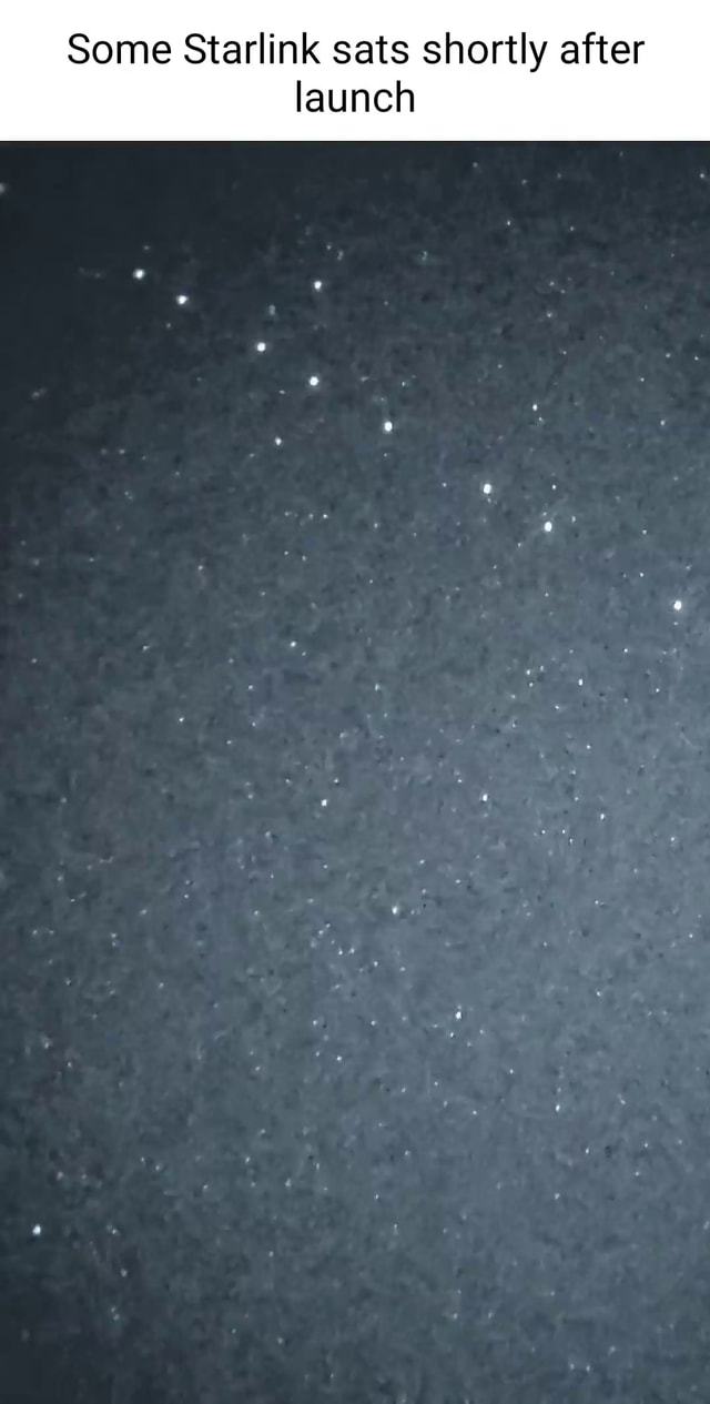 Some Starlink Sats Shortly After Launch Ifunny Brazil
