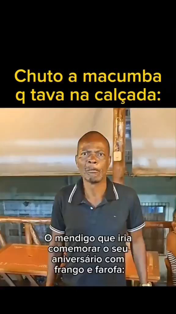 Cê tem que parar com essas brincadeiras! - Chuto macumba tava na ...