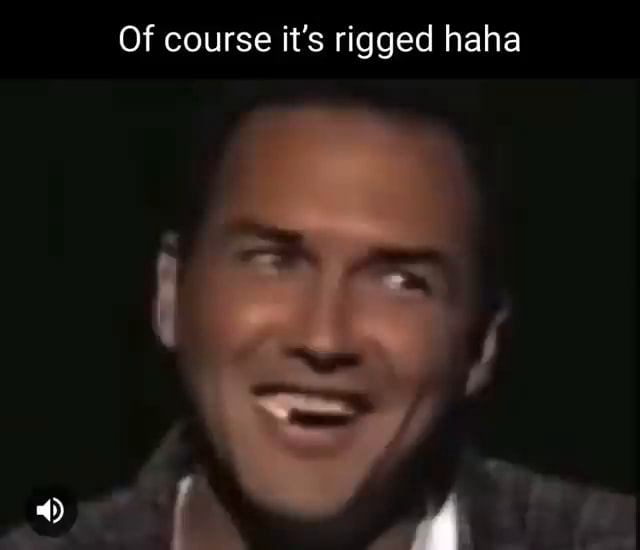 Of course it's rigged haha - iFunny Brazil