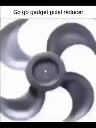 Go go gadget pixel reducer - iFunny Brazil