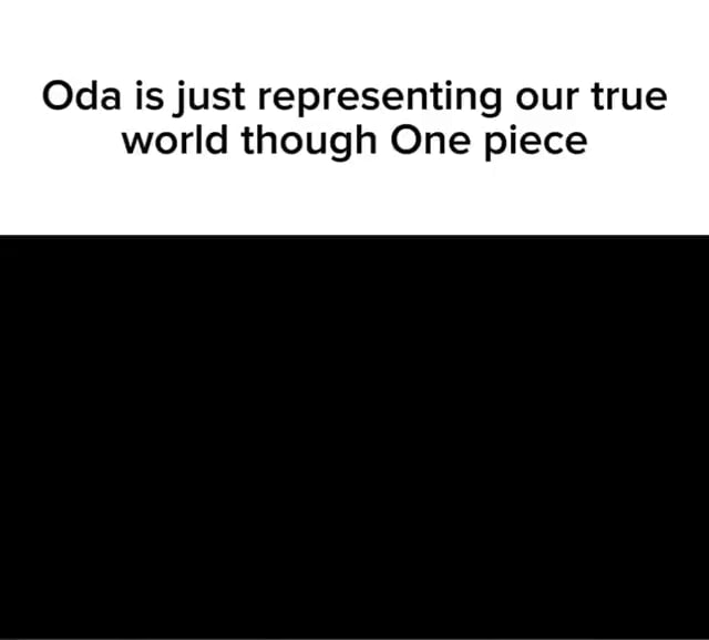 Oda is just representing our true world though One piece - iFunny Brazil