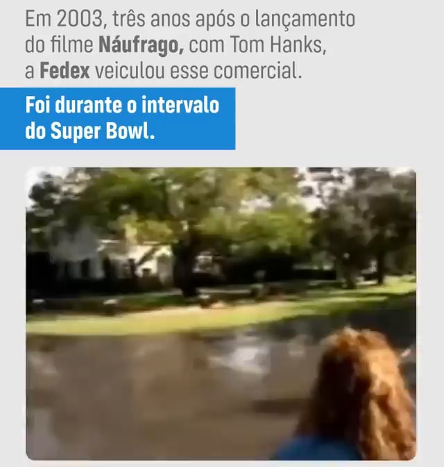Em 2003, três anos após lançamento do filme Náufrago, com Tom Hanks, a ...