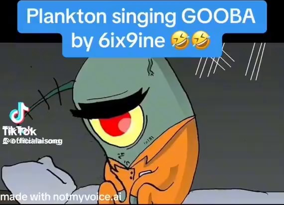 Plankton singing GOOBA by 6ix9ine ct TiKTOK vitigintaisoag made with ...