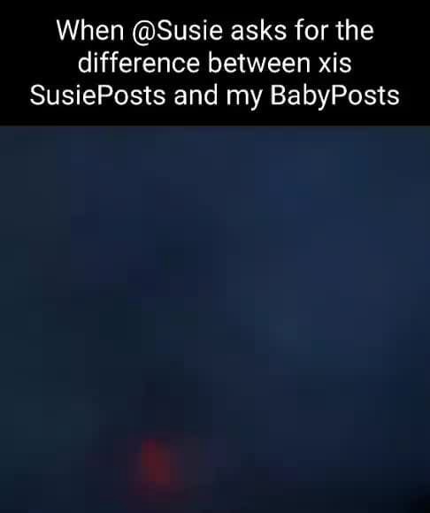 When Susie Asks For The Difference Between Xis Susieposts And My 5334