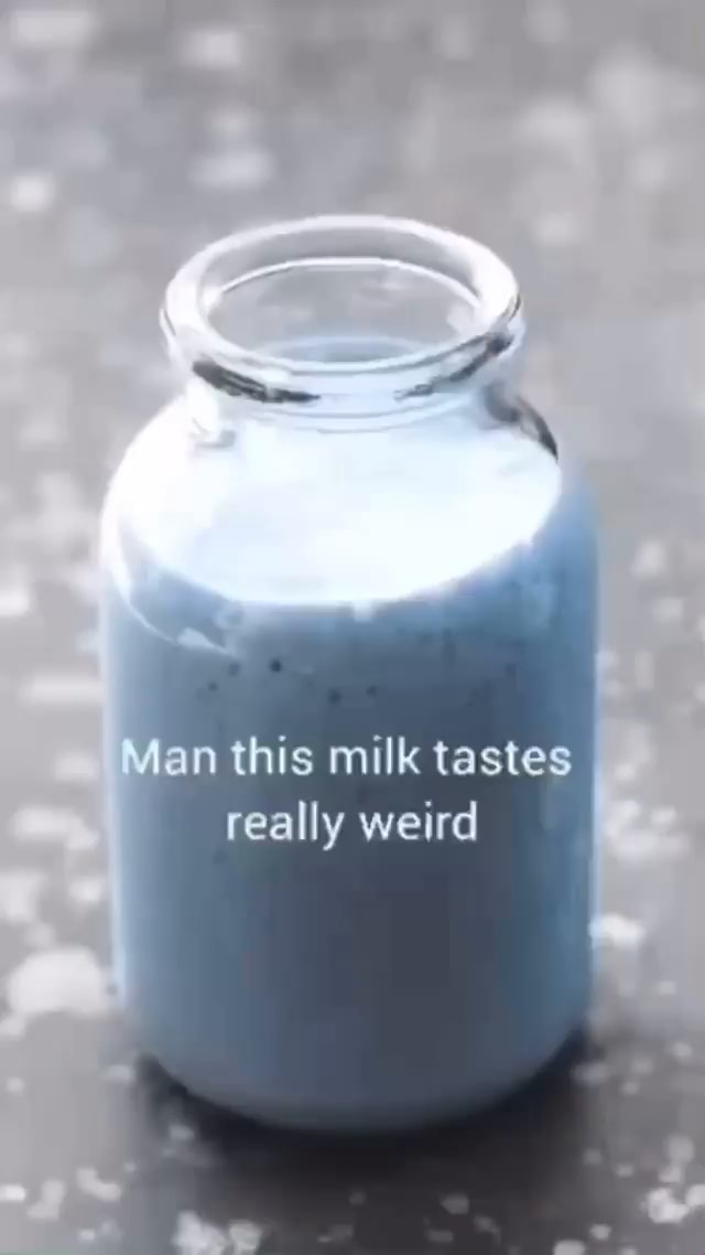 An this milk tastes really weird - iFunny Brazil